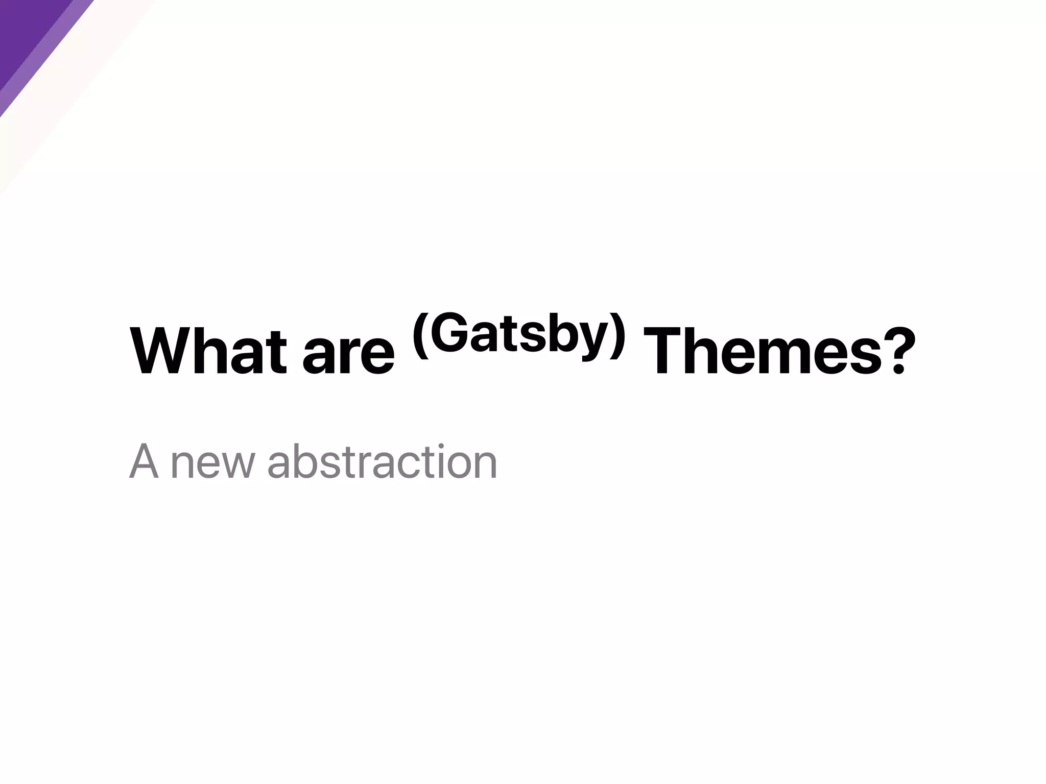Gatsby Themes: Better, Faster, Flexible-er | PDF