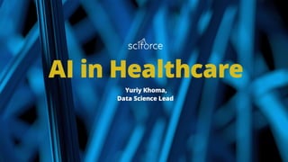 AI in Healthcare. Sciforce presentation at Big Data Innovation ...