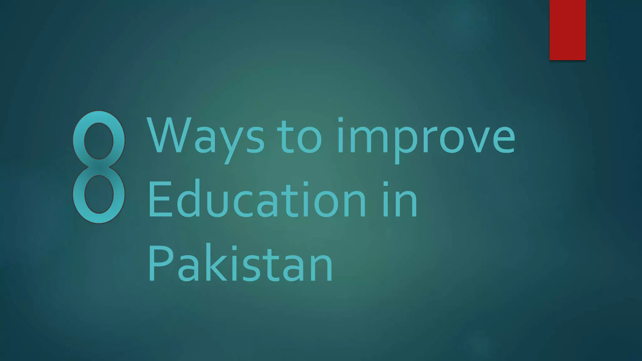 8 Ways to Improve Education System of Pakistan | PPTX