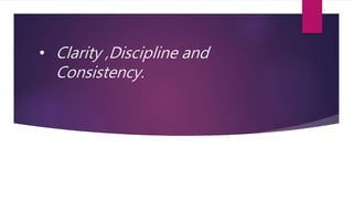 clarity,discipline and consistency | PPTX