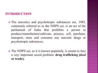 THE NARCOTIC DRUGS AND PSYCHOTROPIC SUBSTANCESACT 1985 (NDPS ACT) | PPTX
