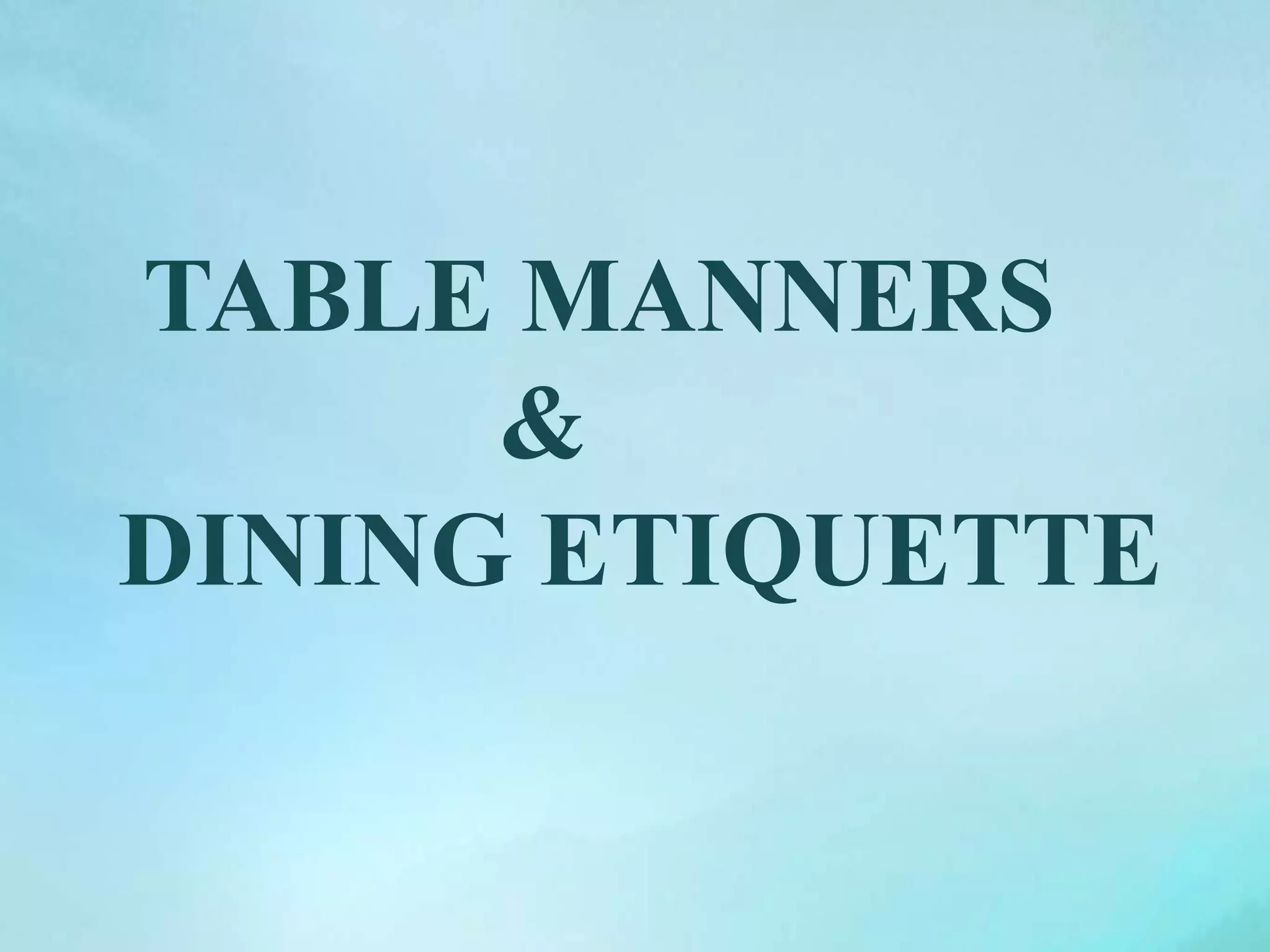 TABLE MANNERS AND DINING ETIQUETTES | PPTX