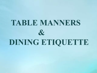 TABLE MANNERS AND DINING ETIQUETTES | PPTX