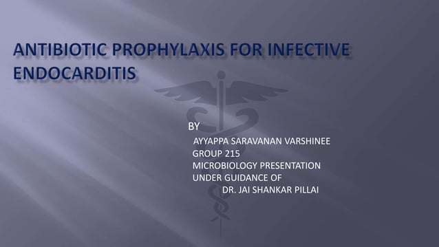 Antibiotics prophylaxis for Infective Endocarditis | PPTX