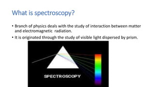 SPECTROSCOPY AND ATOMIC SPECTRUM | PPTX