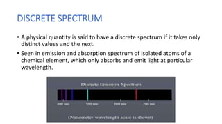SPECTROSCOPY AND ATOMIC SPECTRUM | PPTX