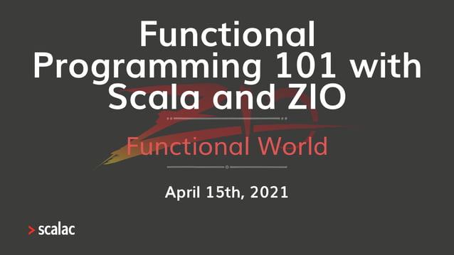 Functional Programming 101 with Scala and ZIO @FunctionalWorld | PPT