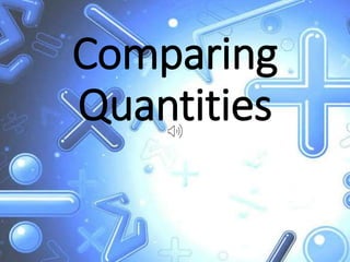 Comparing Quantities | PPTX