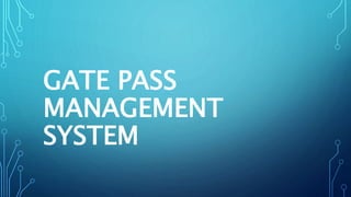 Gate pass management system ppt | PPTX