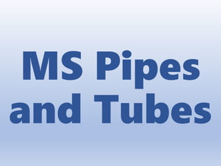 MS Pipes and Tubes | PPT