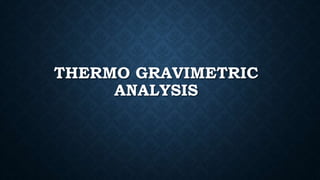Thermo Gravimetric Analysis . | PPT