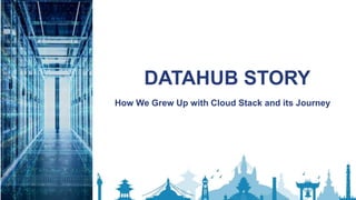 How We Grew Up with CloudStack and its Journey – Dilip Singh, DataHub | PPTX