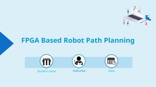 FPGA Based Robot Path Planning presentation | PPTX | Robotics | Technology & Computing