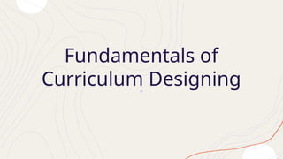 fundamental of curriculum design presentation | PPTX