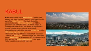Kabul is the capital of Afghanistan and located in the heart of Asia | PPTX