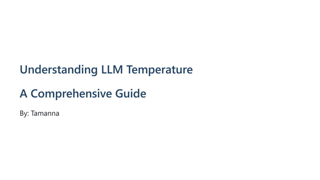 Understanding LLM Temperature: A comprehensive Guide | PPTX