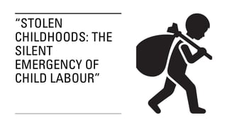 SILENT EMERGENCY OF CHILD LABOUR WORLD WIDE | PDF
