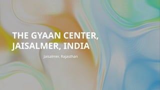 case study on the gyaan center jaisalmer in india | PPTX
