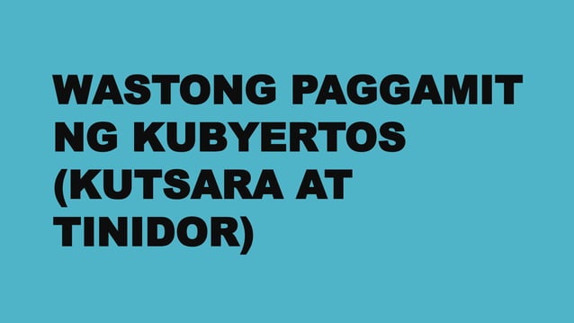 WASTONG PAGGAMIT NG KUBYERTOS (KUTSARA AT TINIDOR) | PPTX
