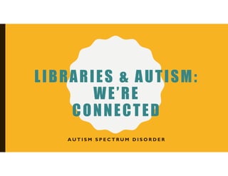 Libraries and Autism: the Elk Grove Village Library is Connected | PPT