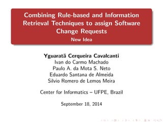 Combining Rule-based and Information Retrieval Techniques to assign Software Change Requests ...
