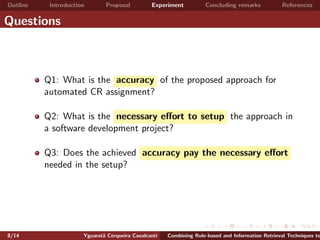 Combining Rule-based and Information Retrieval Techniques to assign Software Change Requests ...