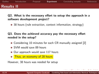 Combining Rule-based and Information Retrieval Techniques to assign Software Change Requests ...