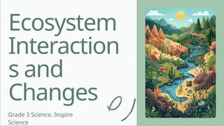 Presentation - Ecosystem Interactions and Changes.pptx