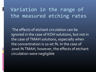 Differences in anisotropic etching properties of KOH and TMAH solutions ...