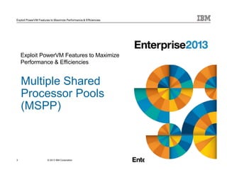 Presentation exploit power vm features to maximize performance & efficiencies | PPT