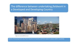 Presentation fieldwork developed and developing countries | PPT