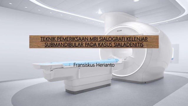 Teknik MRI Sialografi Kelenjar Submandibular pada Kasus Sialadenitis | PPT