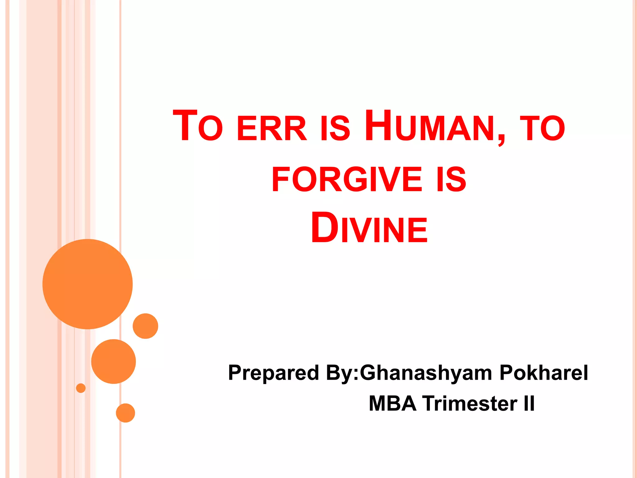 To err is Human, to forgive is Divine | PPTX