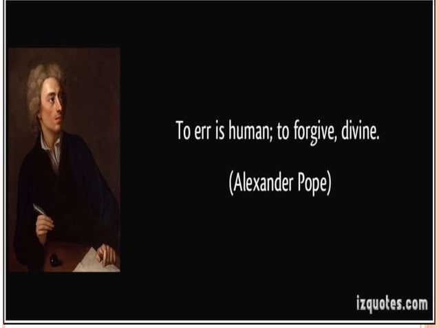 To err is Human, to forgive is Divine | PPT