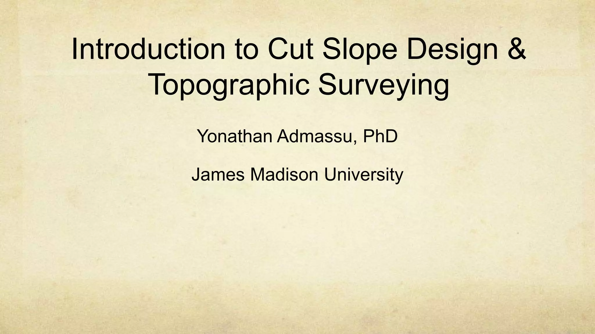 Day 1 Presentation: Introduction Cut Slope Design and Topographic ...
