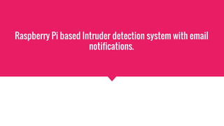 Presentation intruder detection system based on raspberry pi 3 model B ...