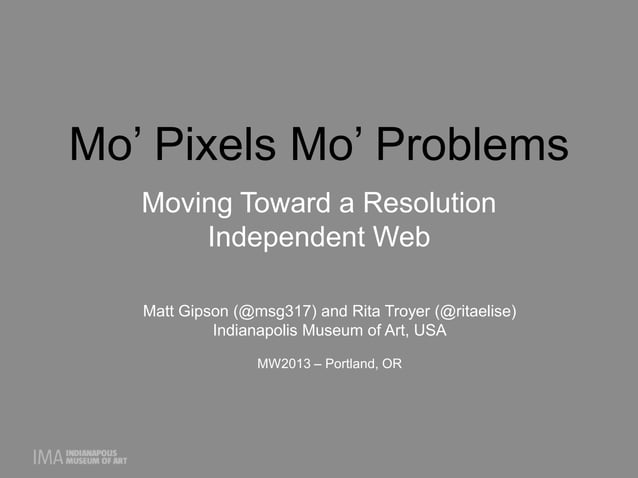 Mo’ Pixels Mo’ Problems: Moving Toward a Resolution Independent Web | PPT
