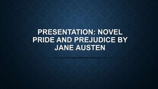 PRESENTATION-PRIDE AND PREJUDICE BY JANE AUSTEN.pptx