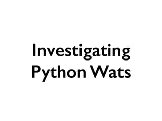 Investigating Python Wats | PPT