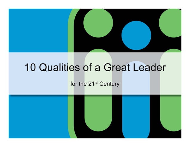 Top 10 Qualities of a Great Leader in the 21st Century | PDF