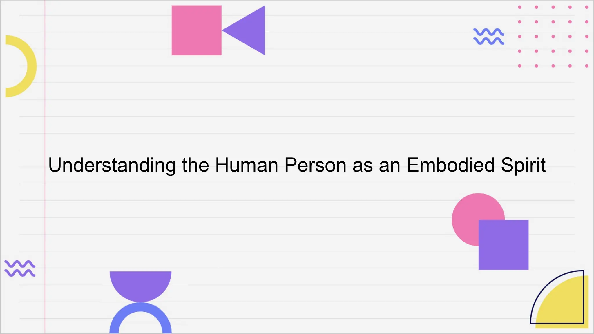Presentation - Understanding the Human Person as an Embodied Spirit.pptx