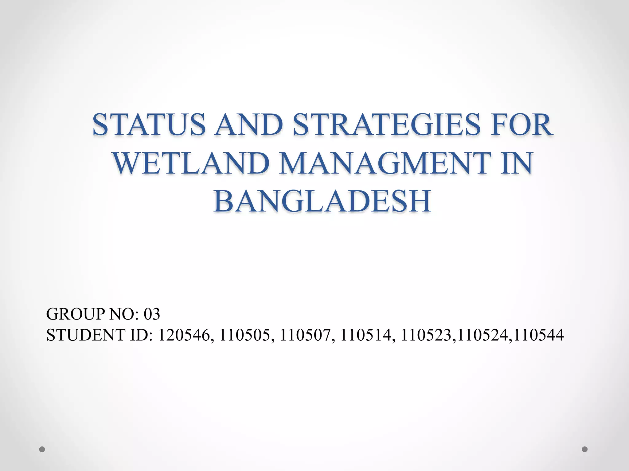 STATUS AND STRATEGIES FOR WETLAND MANAGMENT IN BANGLADESH | PPTX
