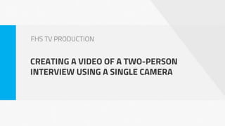 Presentation 001: Single Camera Interview Techniques | PPTX