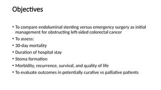 Colorectal endoscopic stenting trial for obstructing left sided ...