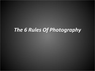 the 6 rules of photoaraphy | PPT