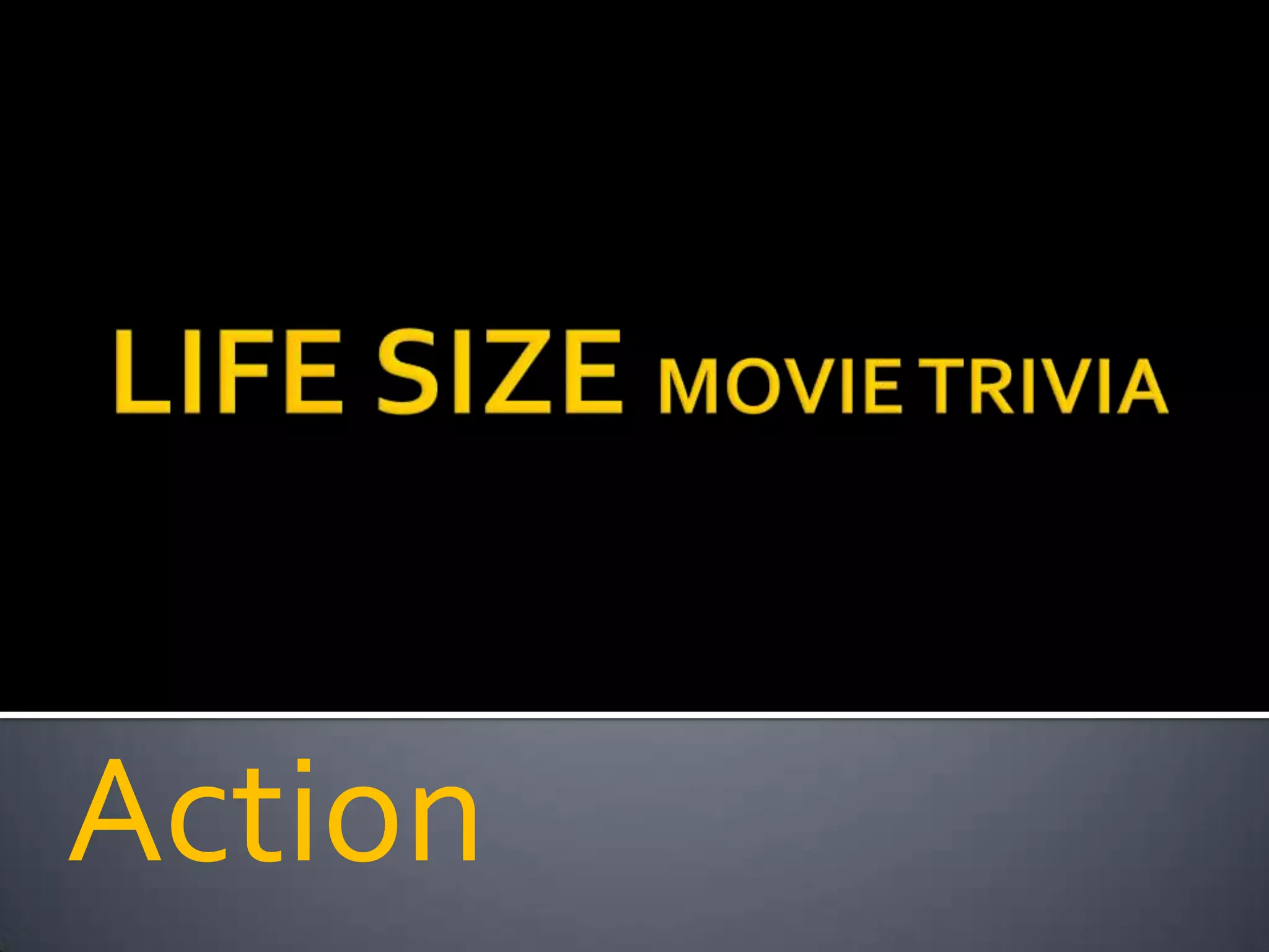 Life Size Movie Trivia - Action | PPT