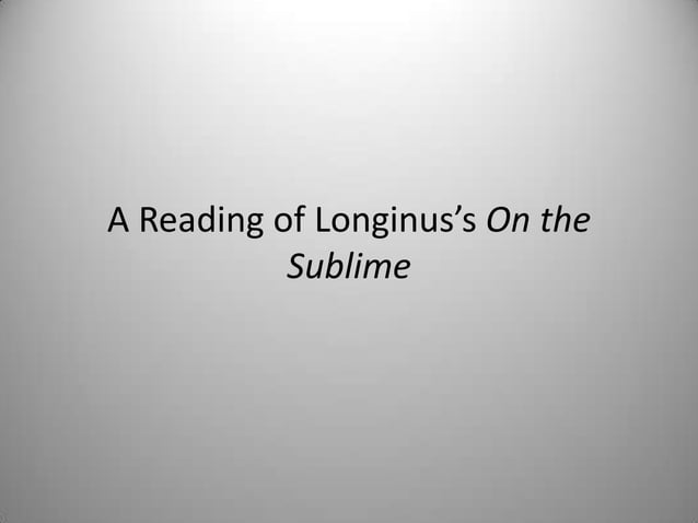 A Reading of Longinus’ On the Sublime | PPT