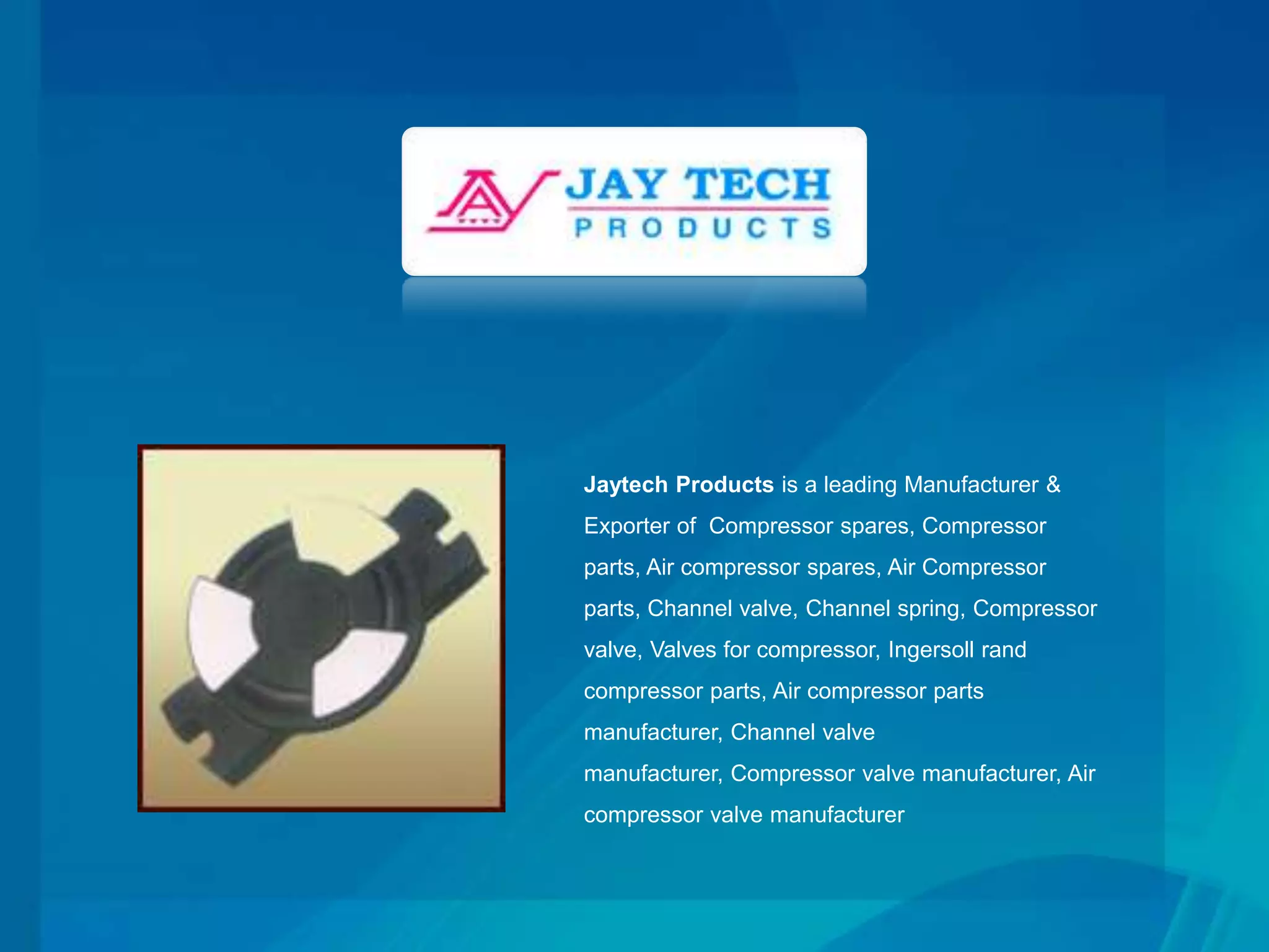 Jaytech Products : Channel valve, Channel spring, Compressor valve ...