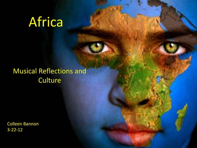 Africa/Music/Culture Reflections | PPTX | Music | Entertainment