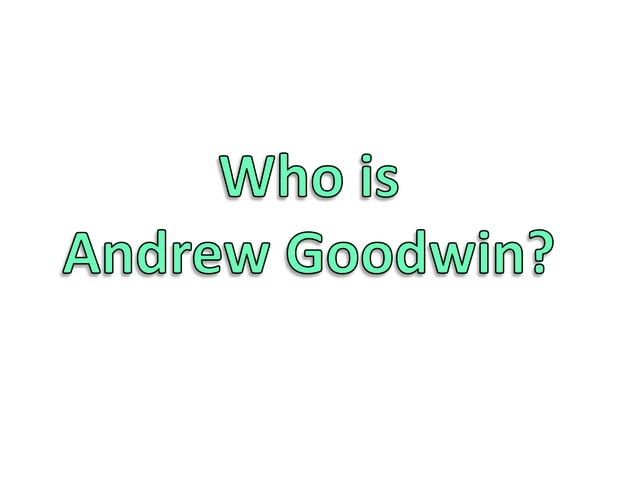 Who is Andrew Goodwin? | PPT